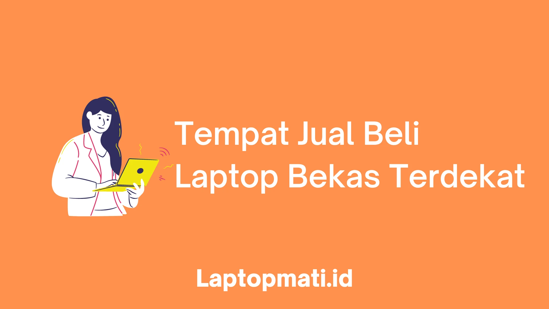 Tips Cari Tempat Jual Beli Laptop Terdekat - Laptopmati.id