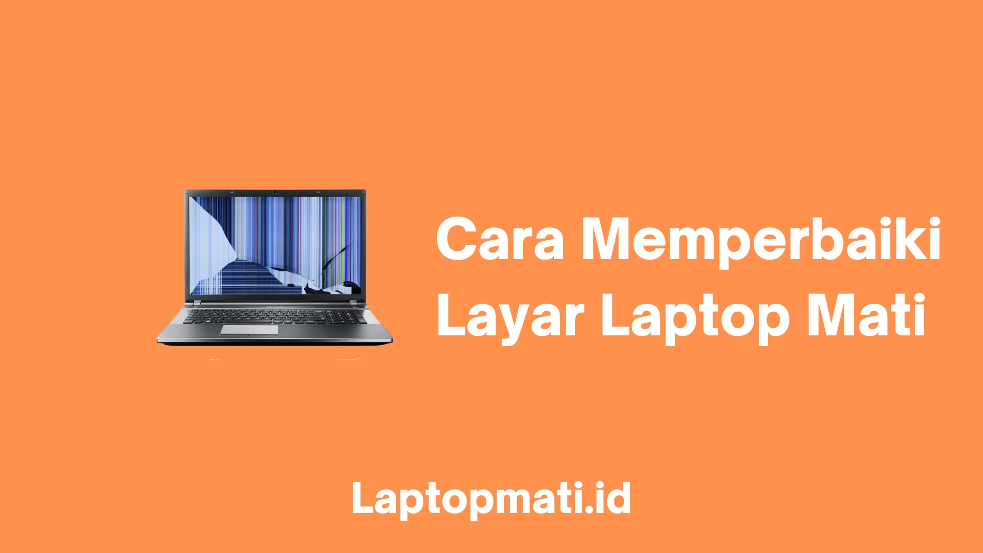 Layar Laptop Mati, Ini Penyebabnya! - Laptopmati.id