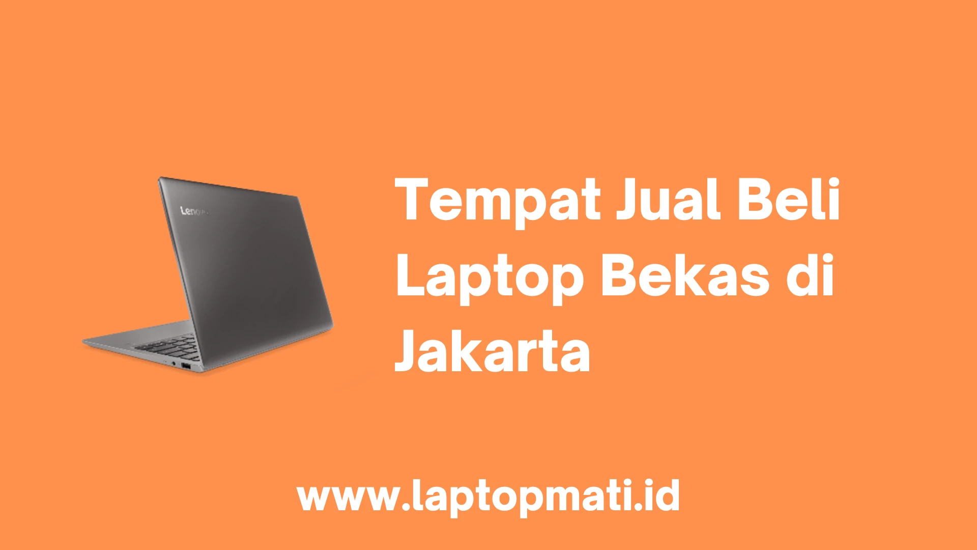 Tempat Jual Beli Laptop Bekas di Jakarta - Laptopmati.id