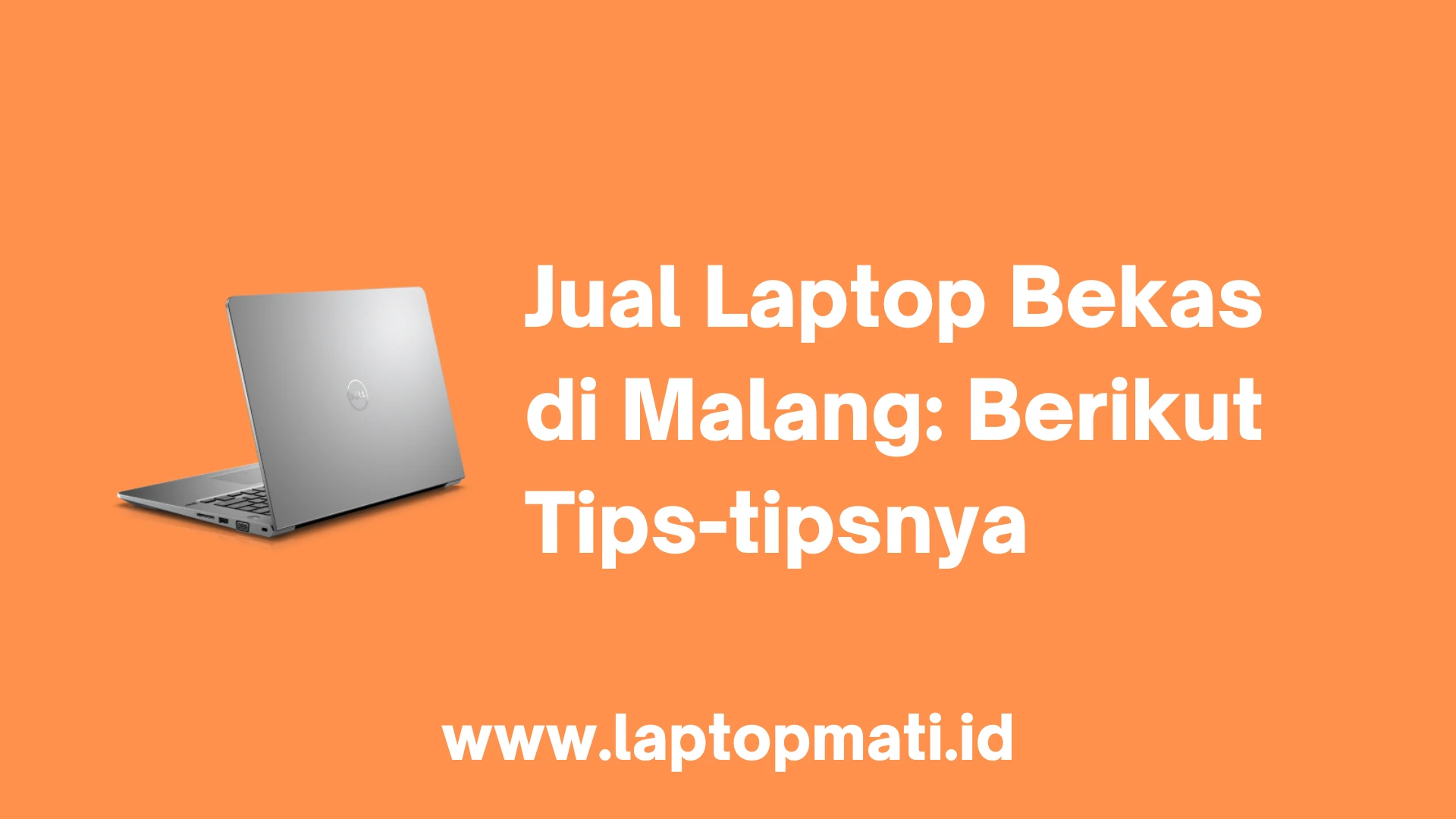 Jual Laptop Bekas di Malang: Berikut Tips-tipsnya - Laptopmati.id