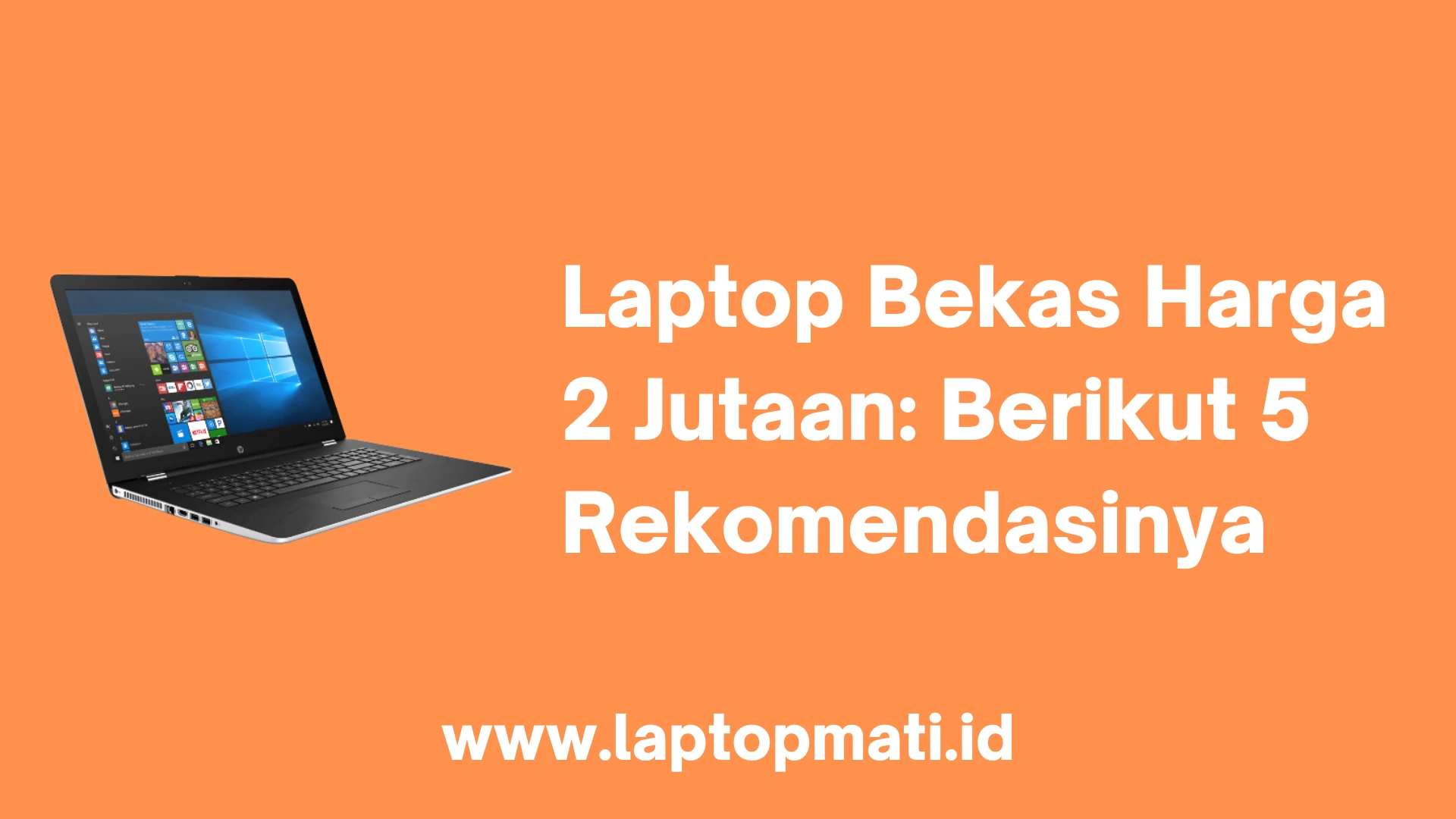Laptop Bekas Harga 2 Jutaan: Berikut 5 Rekomendasinya - Laptopmati.id